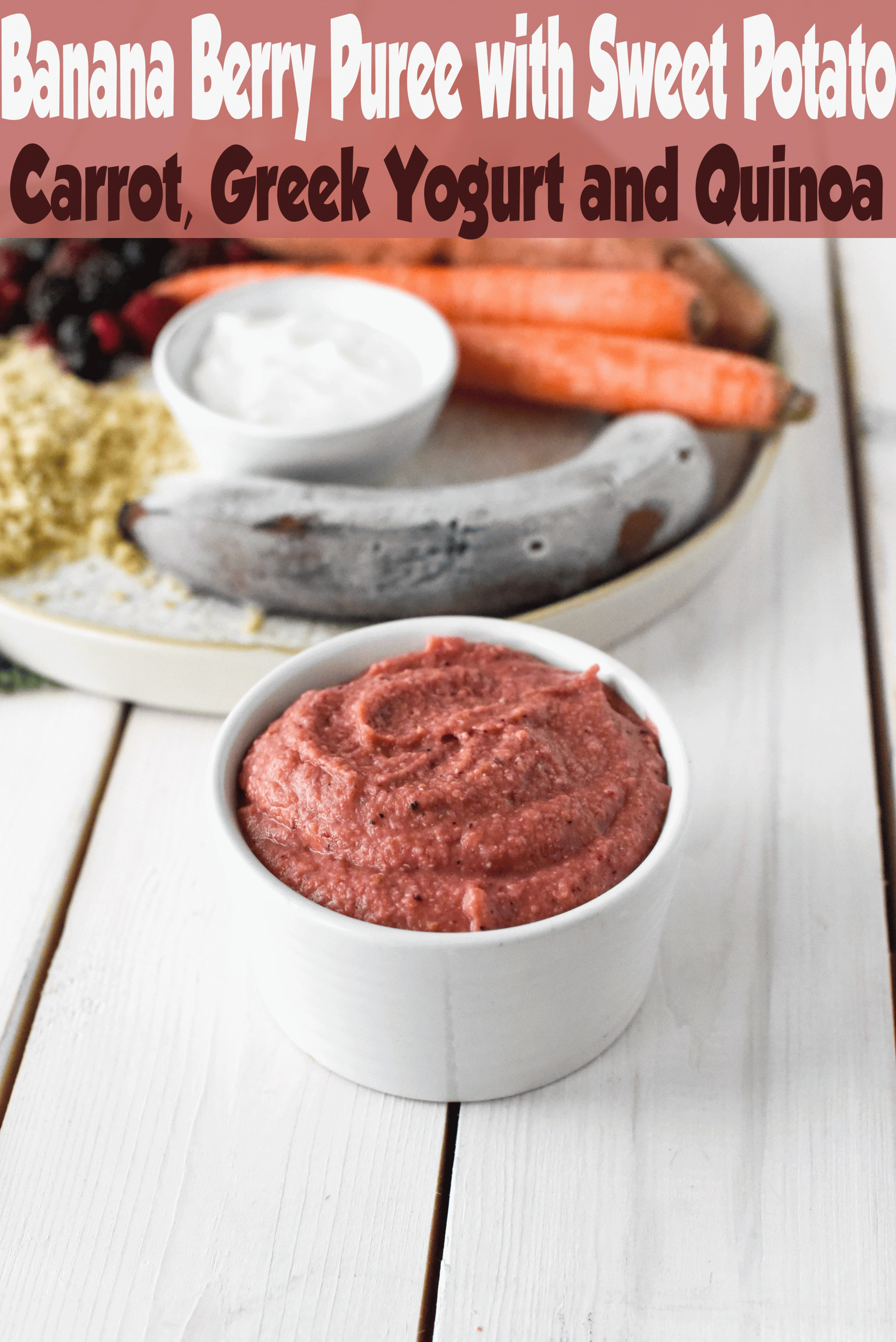Banana Berry Puree with Sweet Potato, Carrot, Greek Yogurt and Quinoa ...